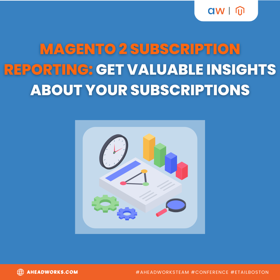 Magento 2 Subscription Reporting: Get Valuable Insights About Your Subscriptions